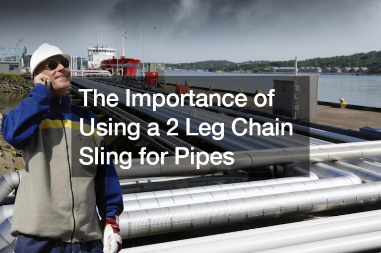The Importance of Using a 2 Leg Chain Sling for Pipes - USA Projects